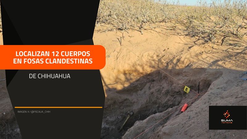 SUMA Noticias - Localizan 12 cuerpos en fosas clandestinas de Chihuahua